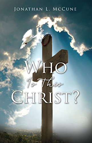 Who Is This Christ? - Kindle edition by McCune, Jonathan L.. Religion ...