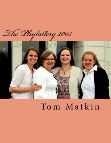 The Phylactery: 2005 (The Tom & Betty Matkin Family Newsletter) (Volume ...