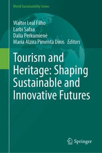Tourism and Heritage: Shaping Sustainable and Innovative Futures (World ...