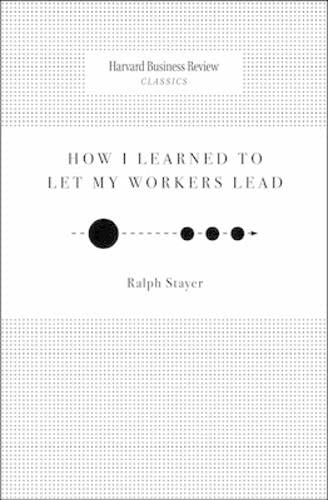 How I Learned to Let My Workers Lead (Harvard Business Review Classics ...