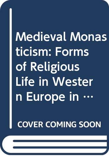 Medieval Monasticism: Forms of Religious Life in Western Europe in the ...