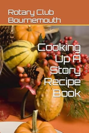 Cooking Up A Story Recipe Book: Bournemouth, Rotary Club, Todd ...