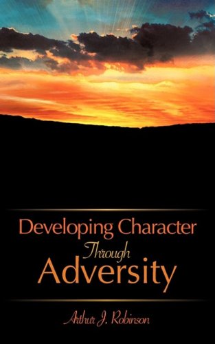 Developing Character Through Adversity: Robinson, Arthur J ...