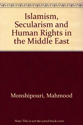 Islamism, Secularism, and Human Rights in the Middle East: Monshipouri ...