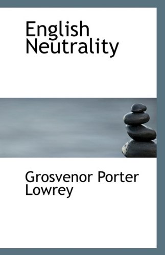 English Neutrality: Lowrey, Grosvenor Porter: 9781116167009: Amazon.com ...