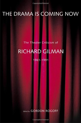 The Drama Is Coming Now: The Theater Criticism of Richard Gilman, 1961 ...