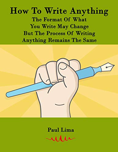 How To Write Anything: The Format Of What You Write May Change But The ...