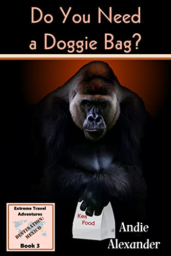 Do You Need a Doggie Bag? (Extreme Travel Book 3) - Kindle edition by ...