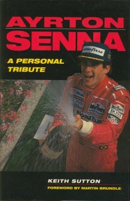 Ayrton Senna - A Personal Tribute: Keith Sutton: Amazon.com: Books