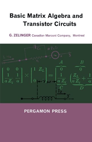 Basic Matrix Algebra and Transistor Circuits: Zelinger, G ...