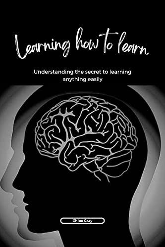 Learning how to learn: Understanding the secret to learning anything ...