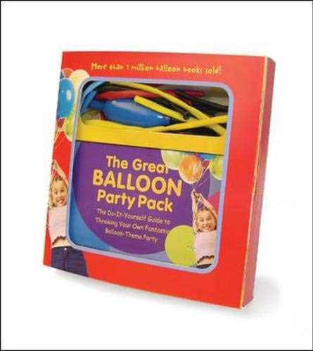 The Great Balloon Party Pack: The Do-It-Yourself Guide to Throwing Your ...