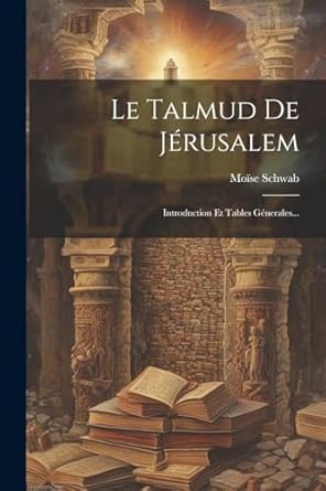 Le Talmud De Jérusalem: Introduction Et Tables Génerales...: Schwab ...