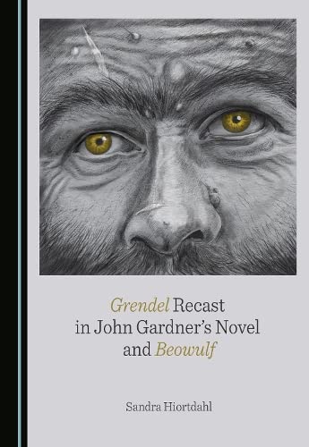 Grendel Recast in John Gardner's Novel and Beowulf: Sandra Hiortdahl ...