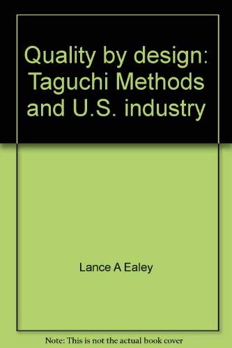 Quality by design: Taguchi Methods and U.S. industry: Ealey, Lance A ...