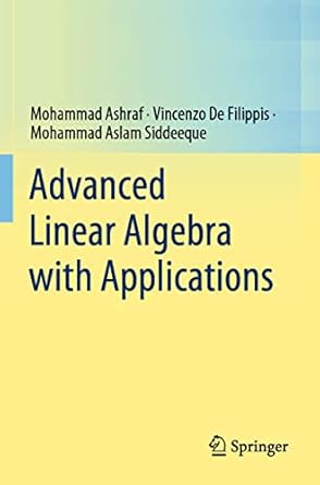Advanced Linear Algebra with Applications: Ashraf, Mohammad, De ...