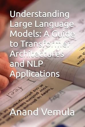 Understanding Large Language Models: A Guide to Transformer Architectures and NLP Applications ...