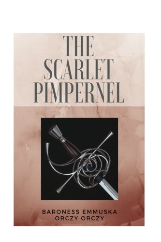 The Scarlet Pimpernel by Baroness Emmuska Orczy Orczy: The Scarlet ...