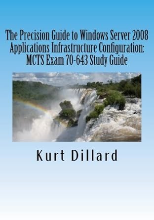 The Precision Guide to Windows Server 2008 Applications Infrastructure Configuration: MCTS Exam ...