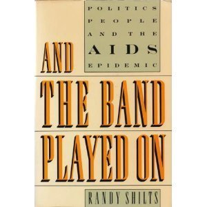 And the Band Played on: Politics, People, And the AIDS Epidemic by ...