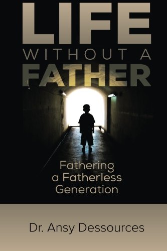 Life Without A Father: Fathering A Fatherless Generation: Dessources ...