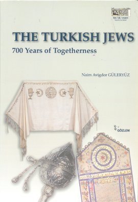 The Turkish Jews: 700 Years of Togetherness by Naim Avigdor Guleryuz ...