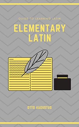 Elementary Latin (A guide textbook to learning Latin) eBook : Augustus ...