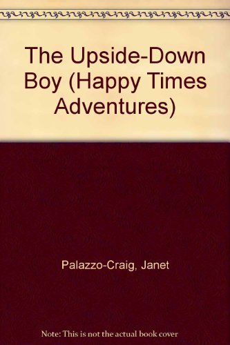 The Upside-Down Boy (Happy Times Adventures): Palazzo-Craig, Janet ...