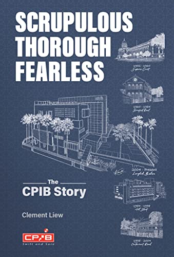 Scrupulous, Thorough, Fearless: The CPIB Story eBook : Clement Liew ...