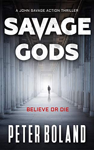 Savage Gods (John Savage Action Thriller Book 4) eBook : Boland, Peter ...