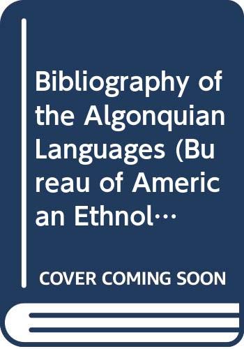 Bibliography of the Algonquian Languages (Bureau of American Ethnology ...