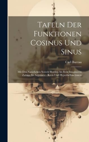Buy Tafeln Der Funktionen Cosinus Und Sinus: Mit Den Natürlichen Sowohl ...