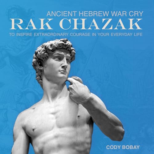 Amazon.co.jp: Rak Chazak: An Ancient Hebrew War Cry to Inspire Extraordinary Courage in Your ...