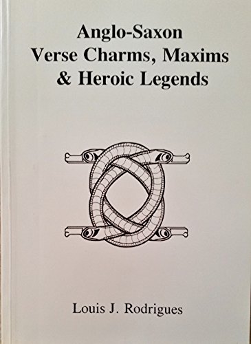 Anglo-Saxon Verse Charms, Maxims & Heroic Legends: Rodrigues, Louis J ...