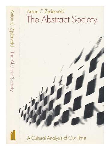 The abstract society: A cultural analysis of our time: Zijderveld ...