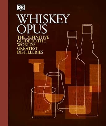 Whiskey Opus: The Definitive Guide to the World's Greatest Whiskey ...