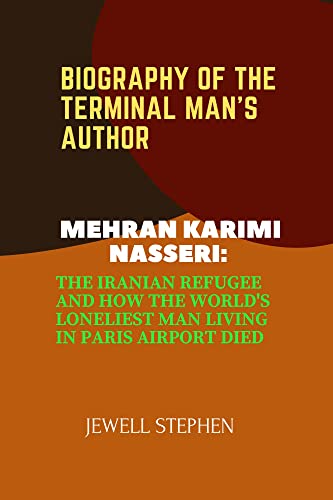 BIOGRAPHY OF THE TERMINAL MAN'S AUTHOR : MEHRAN KARIMI NASSERI: THE ...