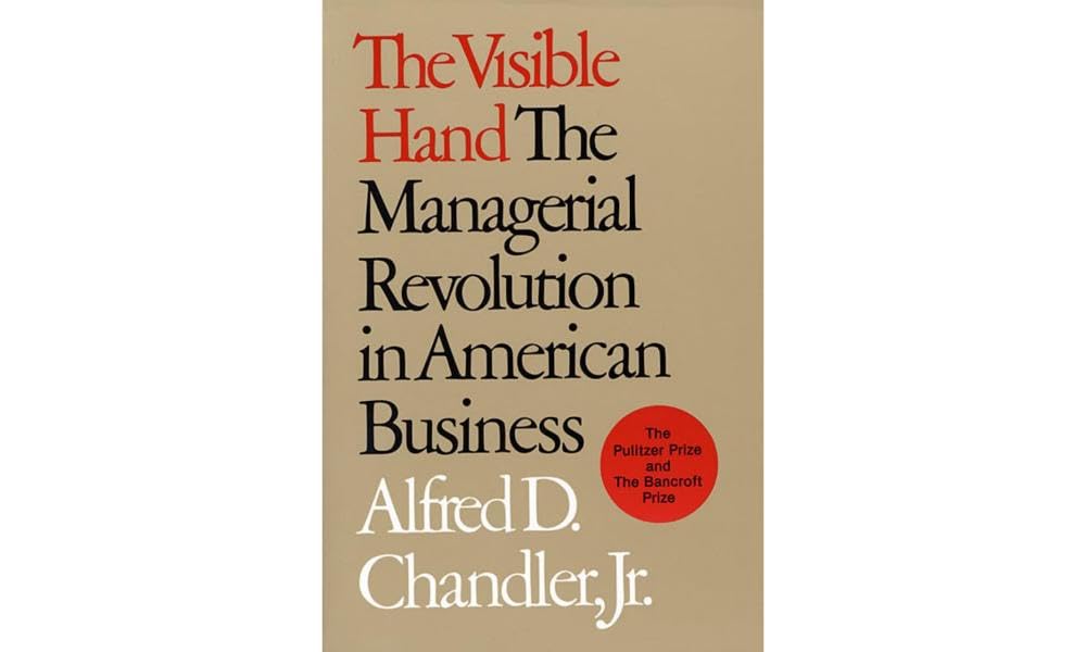 The Visible Hand: The Managerial Revolution in American Business ...