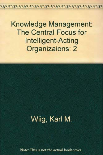 Knowledge Management: The Central Focus for Intelligent-Acting ...