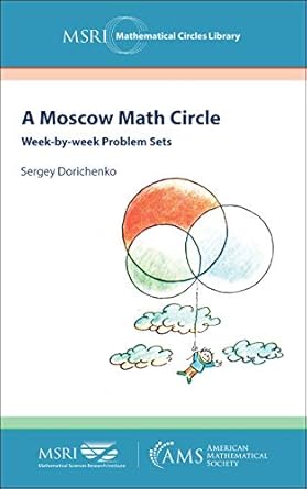 A Moscow Math Circle: Week-by-week Problem Sets (MSRI Mathematical Circles Library Book 8 ...