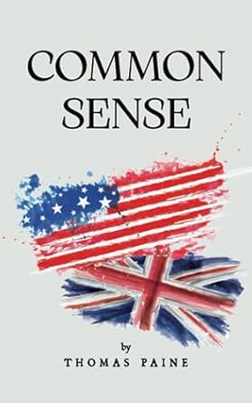 Common Sense: The Original 1776 Scripture of the Pamphlet on the ...