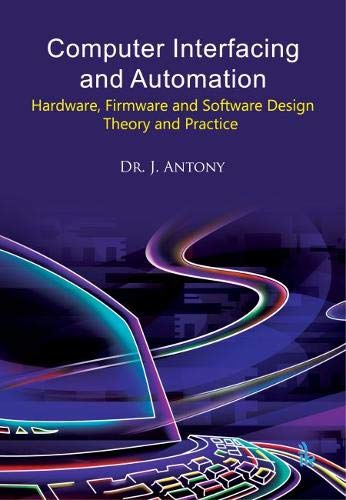 Computer Interfacing and Automation: Hardware, Firmware and Software Design: Theory and Practice ...