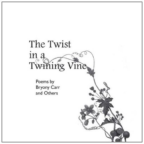 The Twist in a Twining Vine: Poems by Bryony Carr and Others: Bryony ...