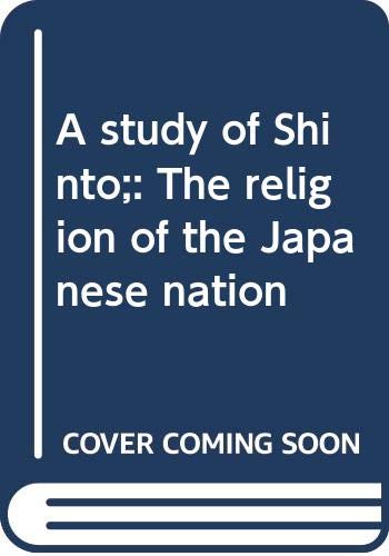A study of Shinto;: The religion of the Japanese nation: Kato, Genchi ...