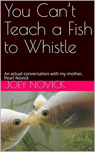 Amazon.com: You Can’t Teach a Fish to Whistle: An actual conversation ...