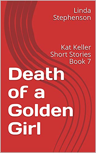 Death of a Golden Girl: Kat Keller Short Stories Book 7 eBook : Stephenson, Linda: Amazon.in: Books