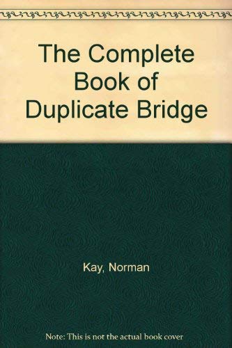 The Complete Book of Duplicate Bridge: Kay, Norman: 9780064632621 ...