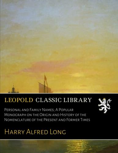 Personal and Family Names; A Popular Monograph on the Origin and ...