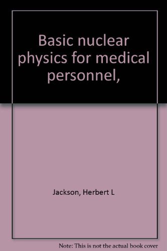 Basic nuclear physics for medical personnel,: Herbert L. Jackson: 9780398026639: Amazon.com: Books