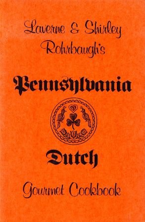 Laverne & Shirley Rohrbaugh's Pennsylvania Dutch Gourmet Cookbook ...